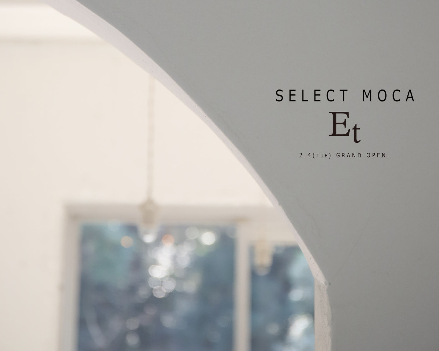 2/4(tue) GRAND OPEN. "SELECT MOCA Et"